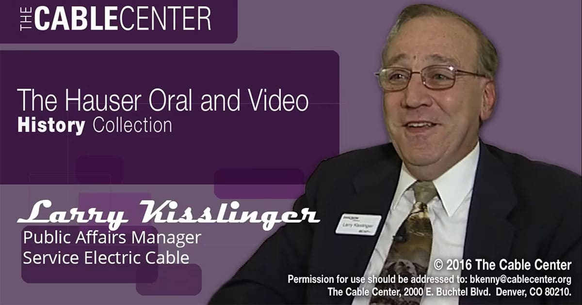 Larry Kisslinger Oral History: Cable Franchising & Service Electric